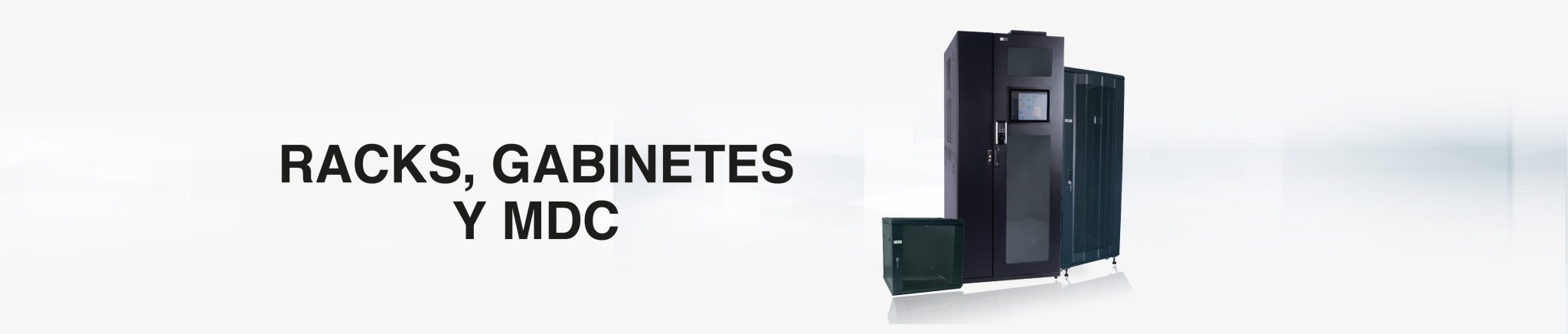 RACKS, GABINETES, MDC - POWEST